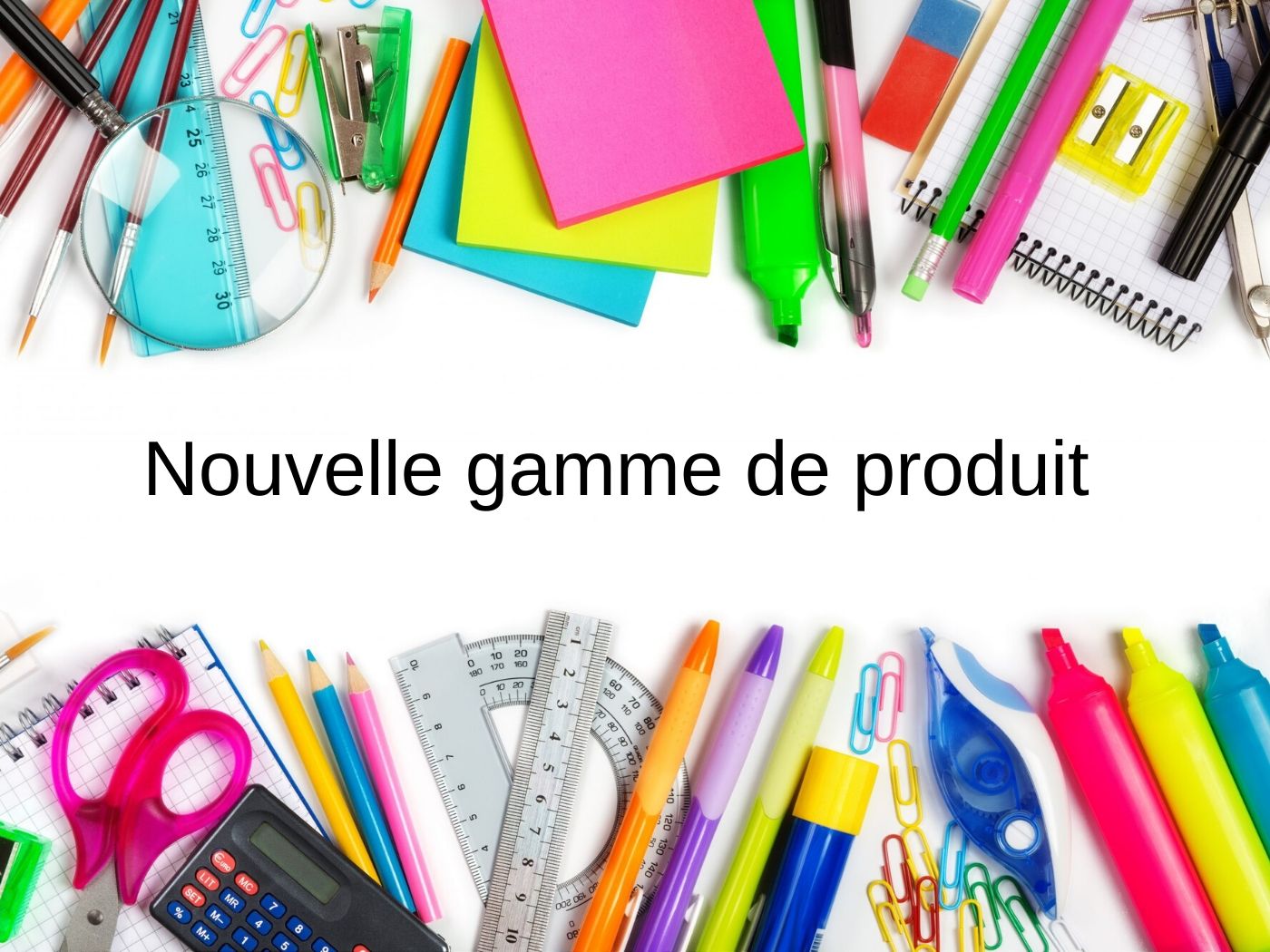 Nouvelle gamme de produit intégrée : fournitures scolaires et ...